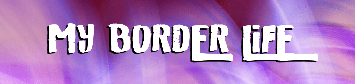 My Border Life – The Borderline Project